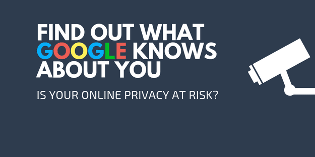 What Google Knows About You - Should You Be Worried?