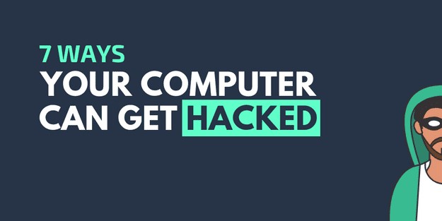 Are You Vulnerable to Computer Hacking? 7 Ways a Hacker Can Get Into ...